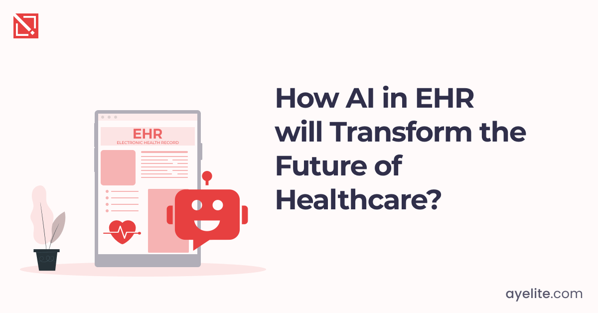 How AI in EHR is Transforming the Future of Healthcare